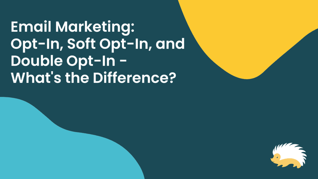 Email Marketing: Opt-In, Soft Opt-In, and Double Opt-in